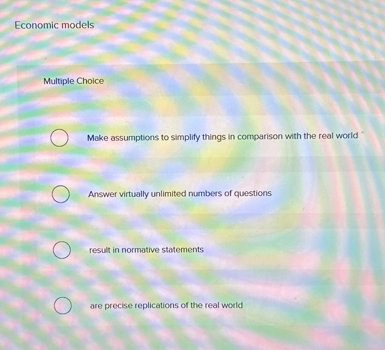 Solved Economic modelsMultiple ChoiceMake assumptions to | Chegg.com