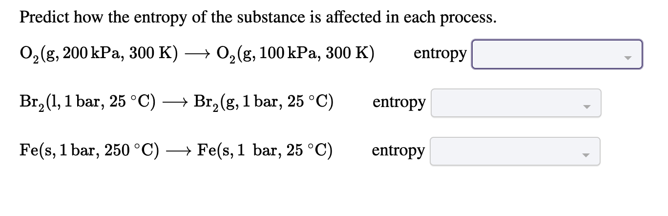 Solved Predict how the entropy of the substance is affected | Chegg.com
