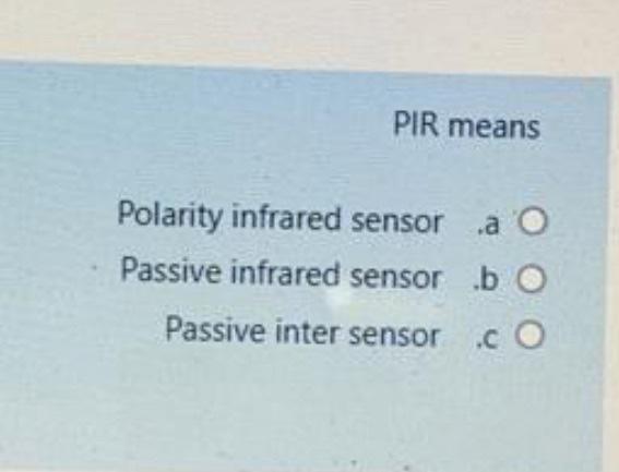 Solved PIR means Polarity infrared sensor a O Passive | Chegg.com