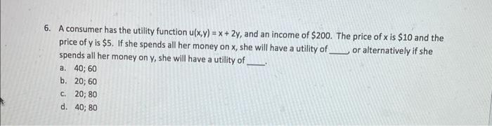 Solved 6. A consumer has the utility function u(x,y)=x+2y, | Chegg.com
