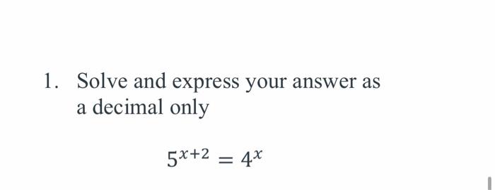 Solved 1. Solve and express your answer as a decimal only | Chegg.com
