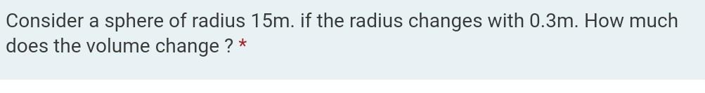 Solved Consider a sphere of radius 15m. if the radius | Chegg.com