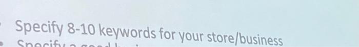 Solved Specify 8-10 keywords for your store/business | Chegg.com