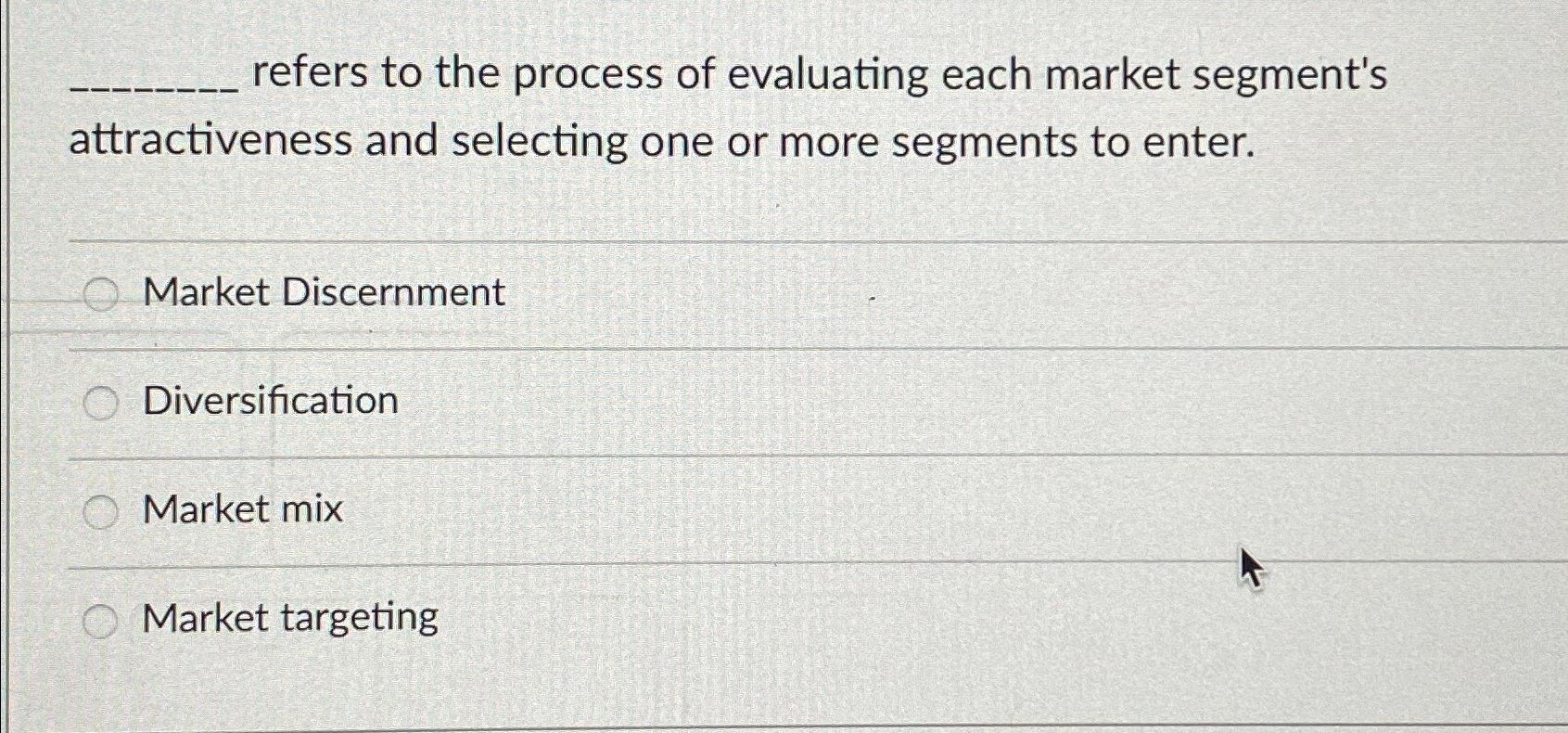Solved refers to the process of evaluating each market | Chegg.com