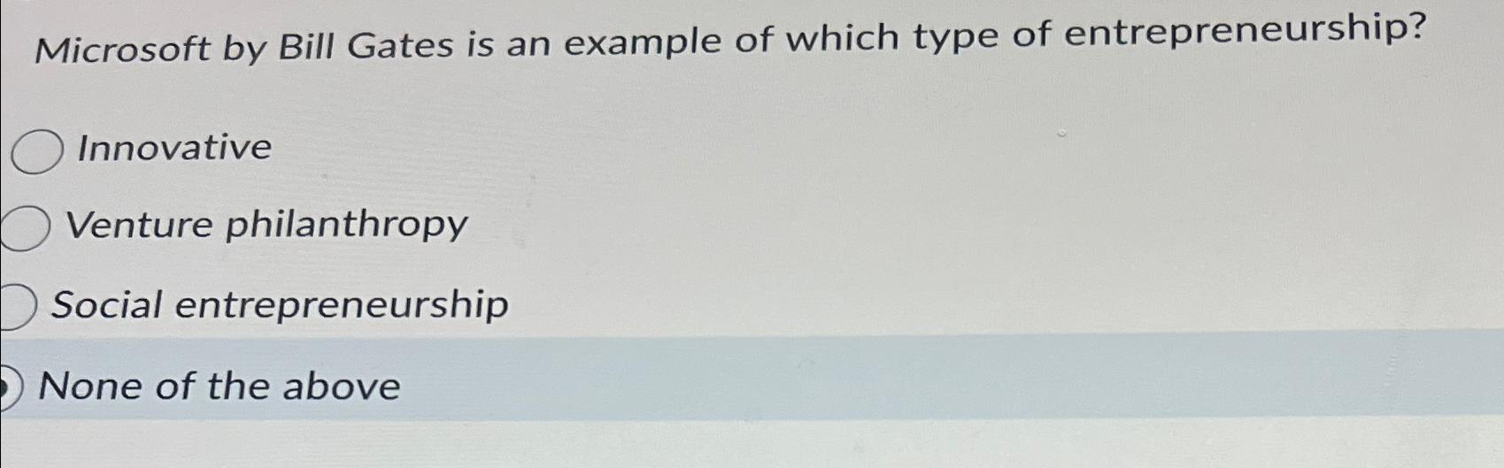 Solved Microsoft by Bill Gates is an example of which type | Chegg.com