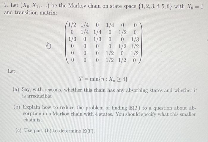 Solved 1. Let (X0,X1,…) be the Markov chain on state space | Chegg.com
