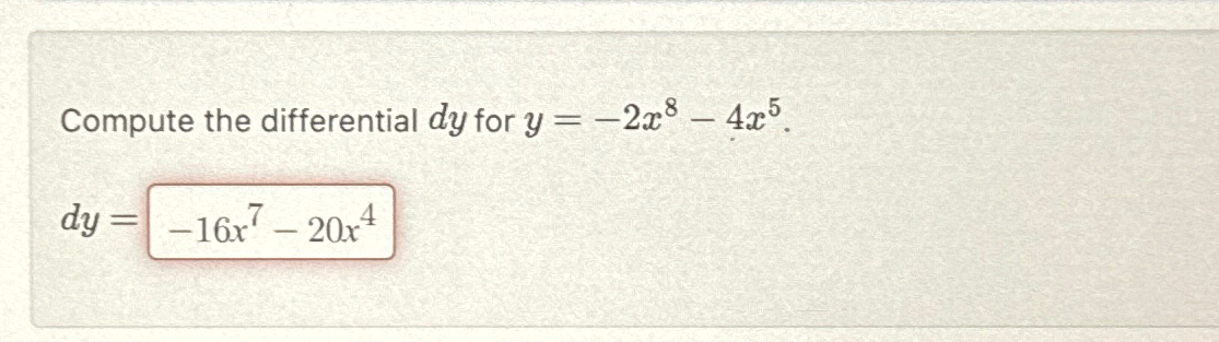 Solved Compute the differential dy ﻿for y=-2x8-4x5.dy= | Chegg.com
