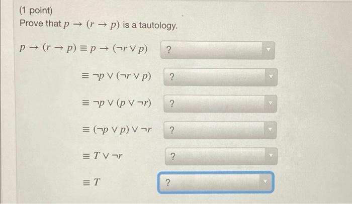 Solved (1 point) Prove that p→ (r→ p) is a tautology. p→ | Chegg.com