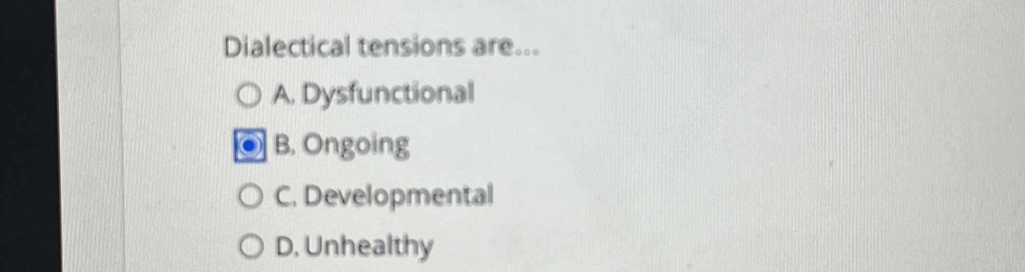 Solved Dialectical tensions are...A. ﻿DysfunctionalB. | Chegg.com