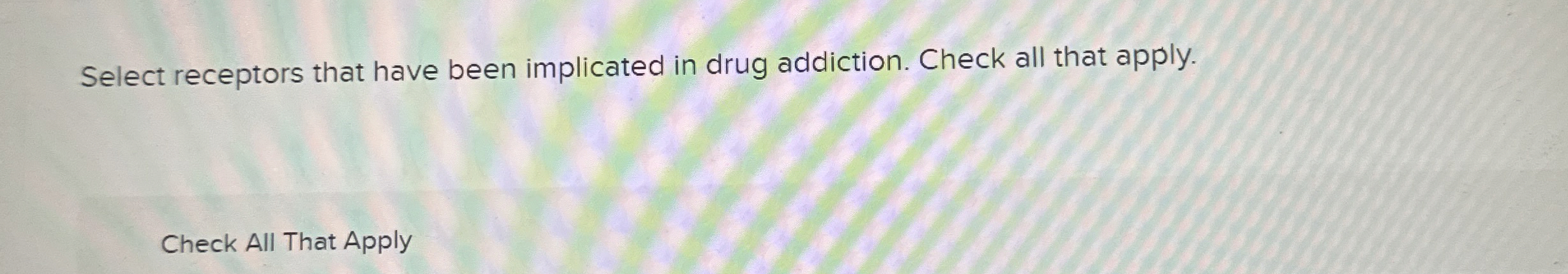 Solved Select receptors that have been implicated in drug | Chegg.com