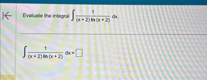 Solved Evaluate the integral ∫(x+2)ln(x+2)1dx | Chegg.com