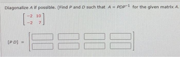 Solved Diagonalize A if possible. (Find P and D such that A | Chegg.com
