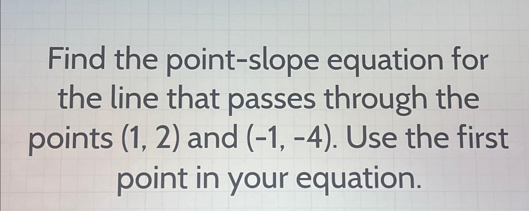 Solved Find the point-slope equation for the line that | Chegg.com