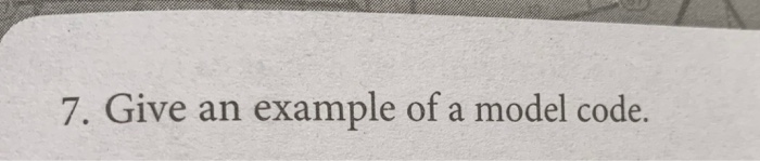 Solved 7. Give an example of a model code. | Chegg.com