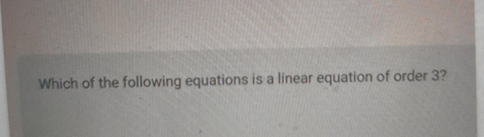 Solved Which of the following equations is a linear equation | Chegg.com