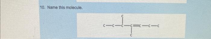Solved 4. Name this molecule. 8. Name this molecule. 10. | Chegg.com Solved 4. Name this molecule. 8. Name this molecule. 10. | Chegg.com