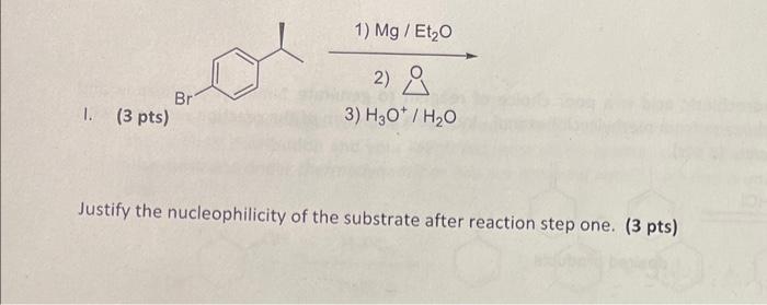 Solved I. (3 pts) 1) Mg/Et2O 2) ∠ 3) H3O+/H2O Justify the | Chegg.com