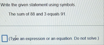 Solved Write the given statement using symbols.The sum of 88 | Chegg.com