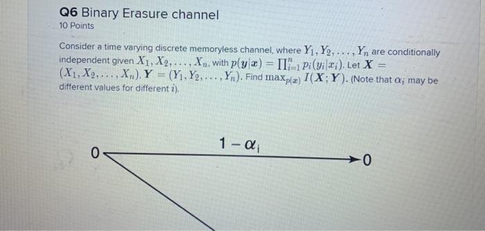 Solved Q6 Binary Erasure channel 10 Points Consider a time | Chegg.com