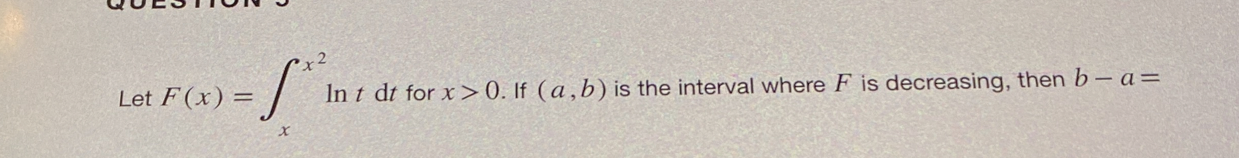 Solved Let F(x)=∫xx2ln t dt ﻿for x>0. ﻿If (a,b) ﻿is the | Chegg.com