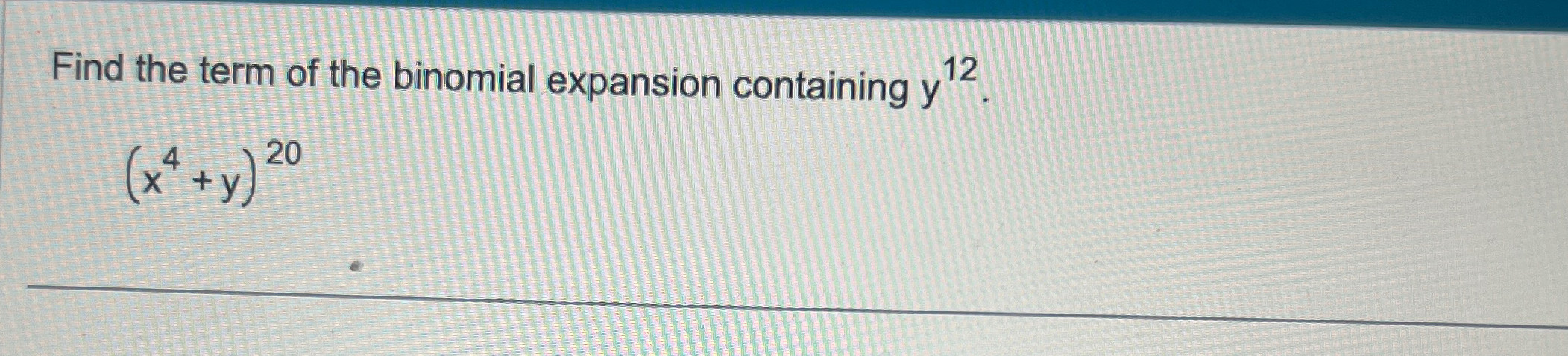 Solved Find the term of the binomial expansion containing | Chegg.com
