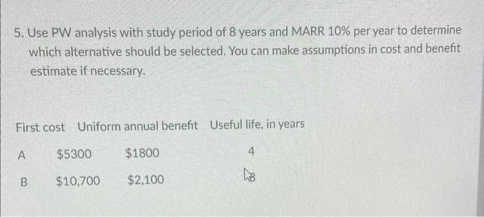Solved 5. Use PW analysis with study period of 8 years and | Chegg.com