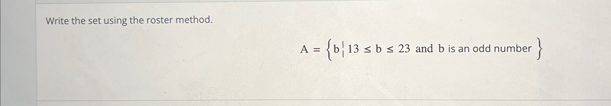 Solved Write the set using the roster method.|)'13≤b≤23 ﻿and | Chegg.com