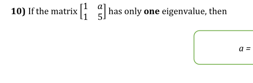 Solved If the matrix [1a15] ﻿has only one eigenvalue, then a | Chegg.com
