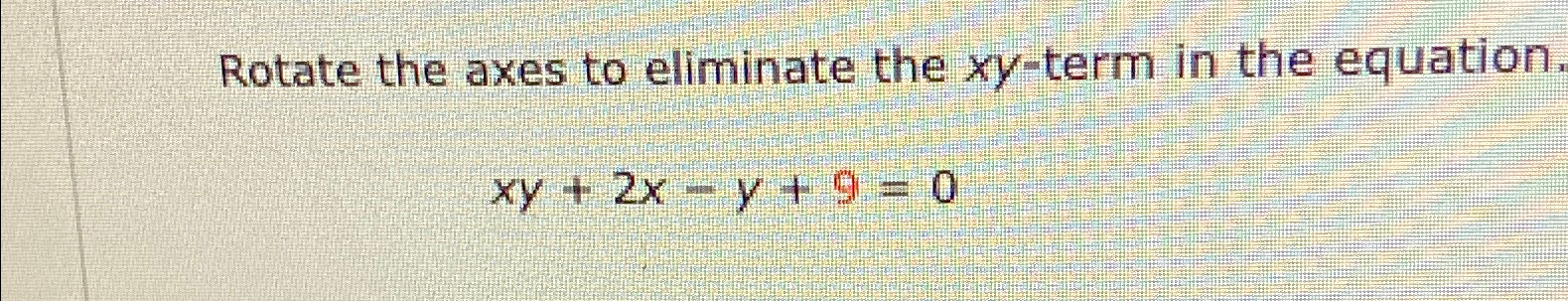 Solved Rotate the axes to eliminate the xy-term in the | Chegg.com Solved Rotate the axes to eliminate the xy-term in the | Chegg.com