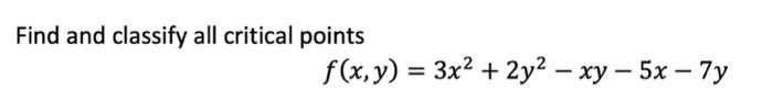 Solved Find and classify all critical points | Chegg.com
