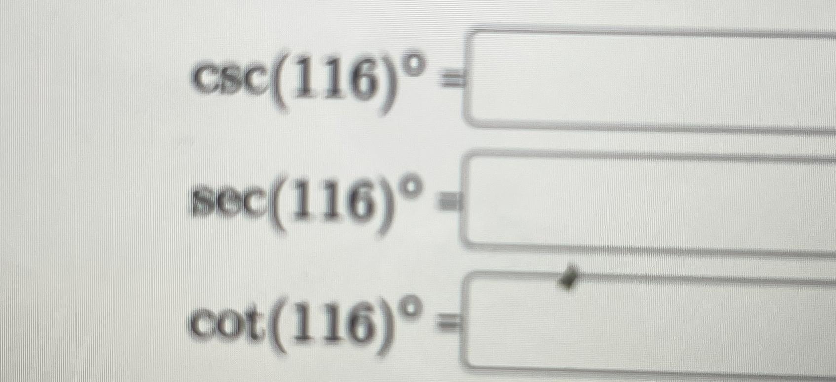 Solved csc(116)°=sec(116)°=cot(116)°= | Chegg.com