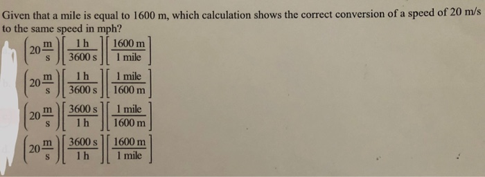 Solved Given that a mile is equal to 1600 m, which | Chegg.com