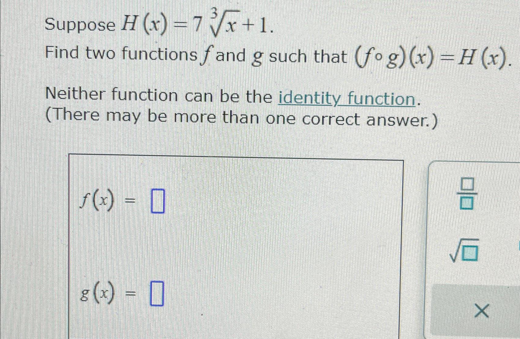 Solved Suppose H(x)=7x3+1Find two functions f ﻿and g ﻿such | Chegg.com