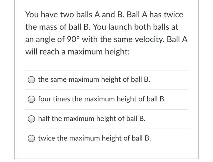 Solved You have two balls A and B. Ball A has twice the mass | Chegg.com