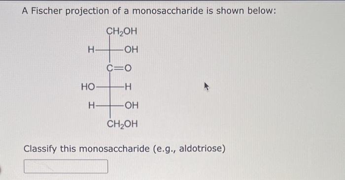 Solved A Fischer projection of a monosaccharide is shown | Chegg.com