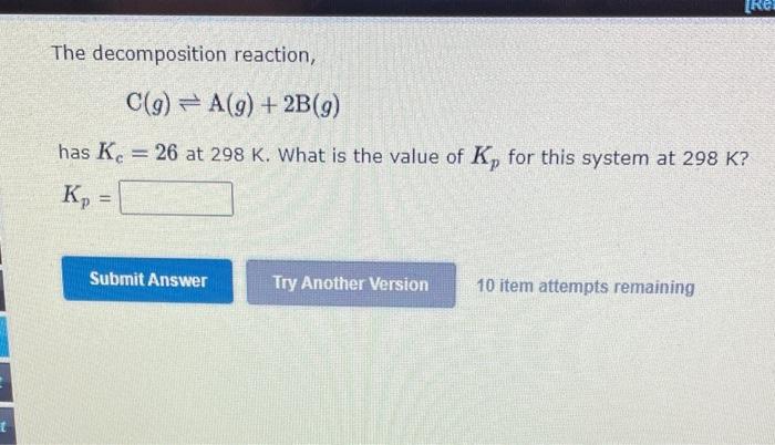 Solved The decomposition reaction, C(g)⇌A(g)+2 B(g) has | Chegg.com