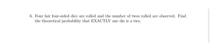 Solved 6. Four fair four-sided dice are rolled and the | Chegg.com