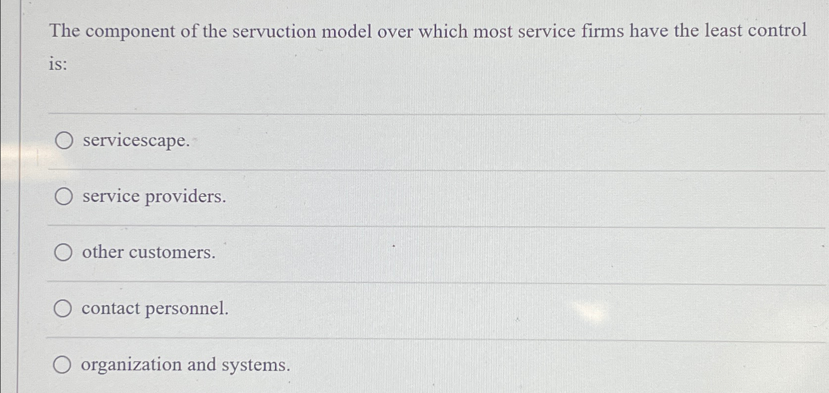 Solved The component of the servuction model over which most | Chegg.com