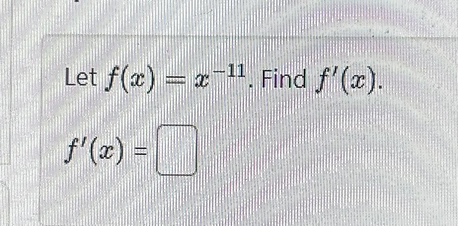 Solved Let f(x)=x-11. ﻿Find f'(x).f'(x)= | Chegg.com