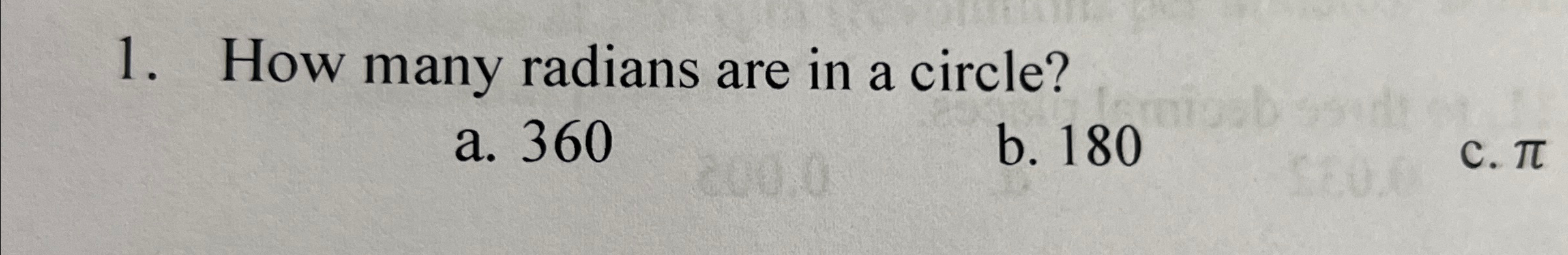 Solved How many radians are in a circle?a. 360b. 180c. π | Chegg.com