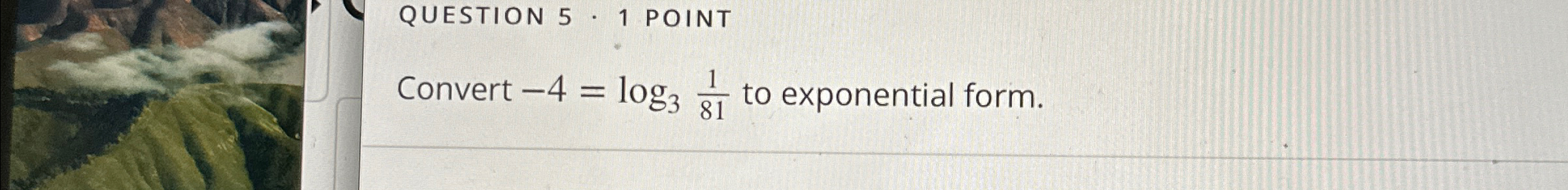 Solved QUESTION 5 - 1 ﻿POINTConvert -4=log3(181) ﻿to | Chegg.com