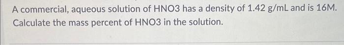 Solved A commercial, aqueous solution of HNO3 has a density | Chegg.com