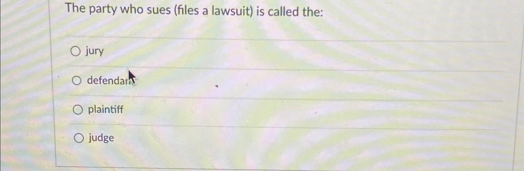 Solved The party who sues (files a lawsuit) ﻿is called | Chegg.com