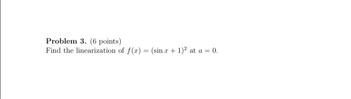 Solved Problem 3. (6 points) Find the linearization of f(x) | Chegg.com
