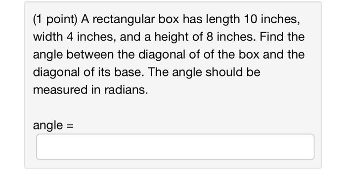 Solved (1 point) A rectangular box has length 10 inches, | Chegg.com