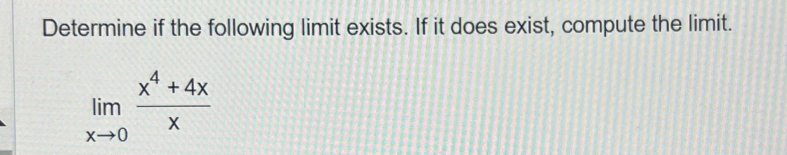 Solved Determine if the following limit exists. If it does | Chegg.com