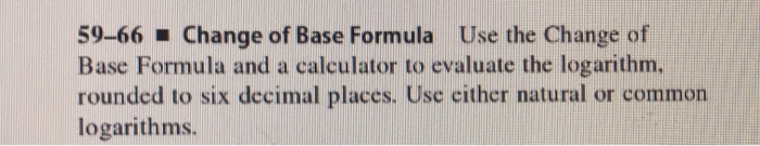 Solved 59-66 - Change of Base Formula Use the Change of Base | Chegg.com