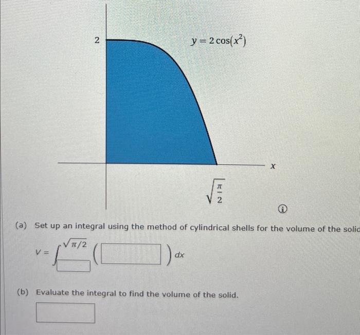 Solved 2 V= y = 2 cos(x²) dx KIN (a) Set up an integral | Chegg.com