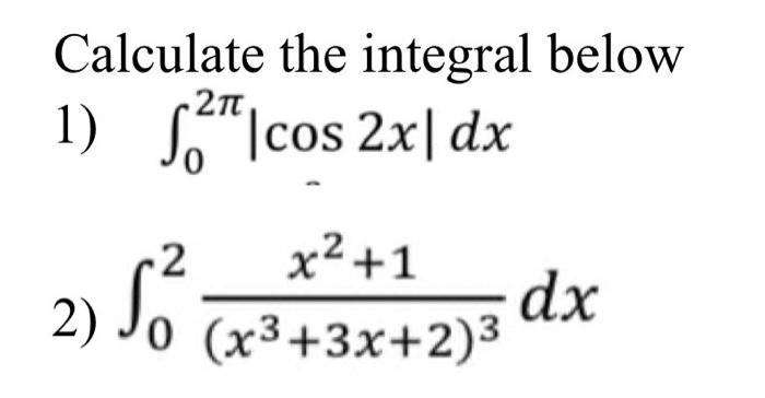 Solved Calculate the integral below 1) ∫02π∣cos2x∣dx 2) | Chegg.com