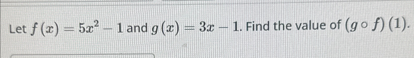 Solved Let f(x)=5x2-1 ﻿and g(x)=3x-1. ﻿Find the value of | Chegg.com